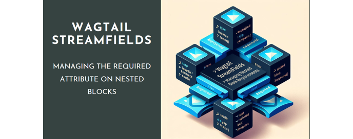 Wagtail Streamfields Manage The Required Attribute On Nested Blocks